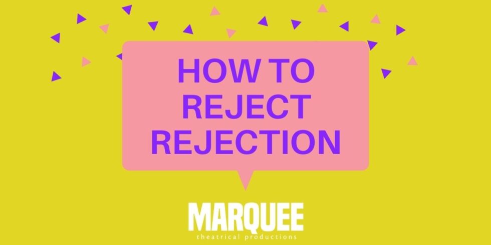 How to Reject Rejection • Marquee Theatrical Productions